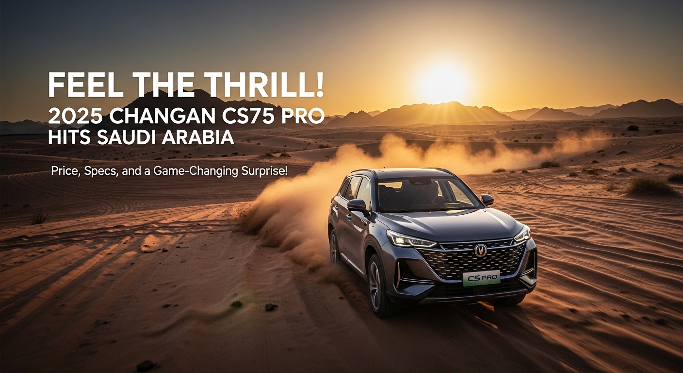 Feel the Thrill! The 2025 Changan CS75 Pro Hits Saudi Arabia – Price, Specs, and a Game‑Changing ...